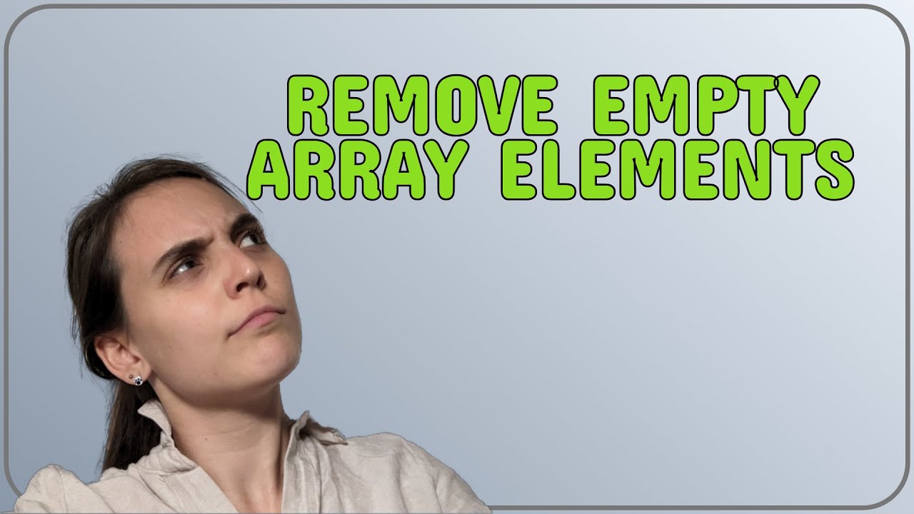 Remove Empty Array Elements Youtube