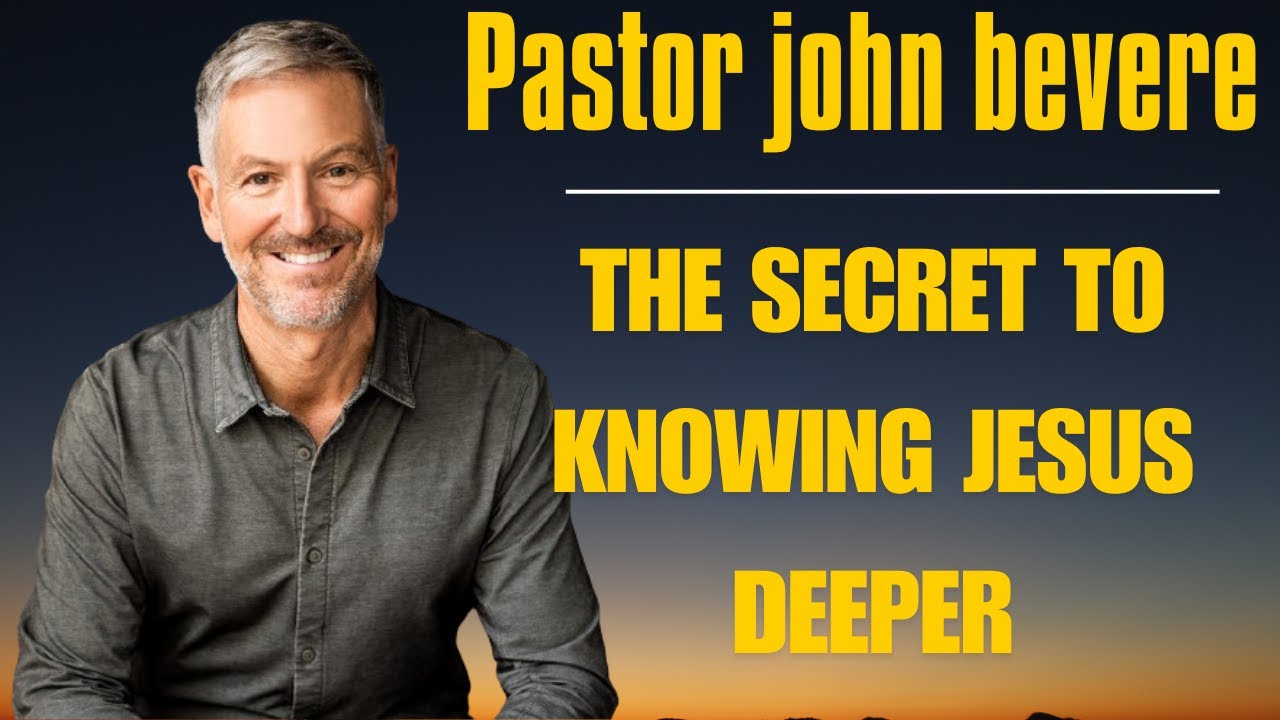 The Secret To Knowing Jesus Deeper John Bevere Podcast Youtube