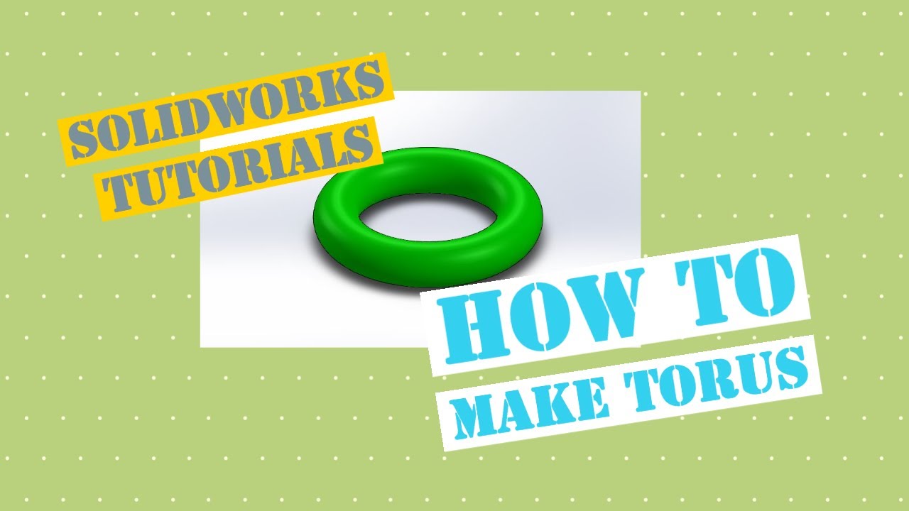 Solidworks Revolve Boss Tutorial How To Make Torus In Solidworks Video