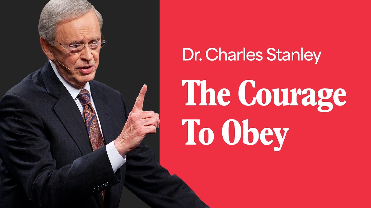 The Courage To Obey Dr Charles Stanley Youtube