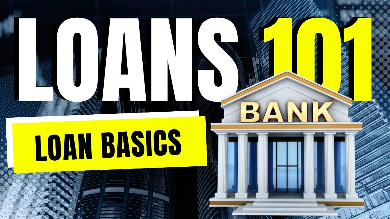 Loans 101 Loan Basics For Beginners 2023 Youtube