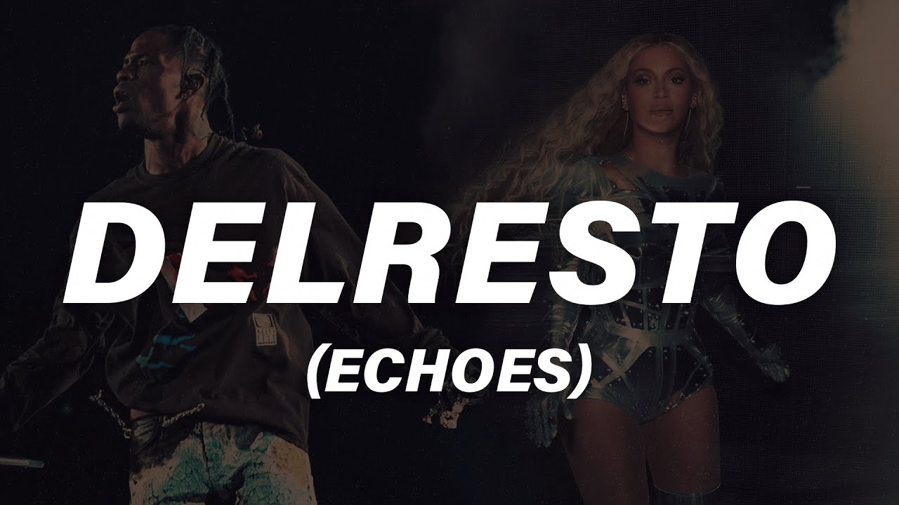 Travis Scott Beyoncé Delresto Echoes Lyrics Youtube