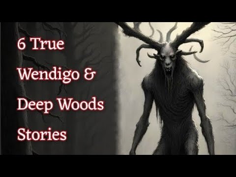 6 True Wendigo Deep Woods Horror Stories 1 Hour Youtube