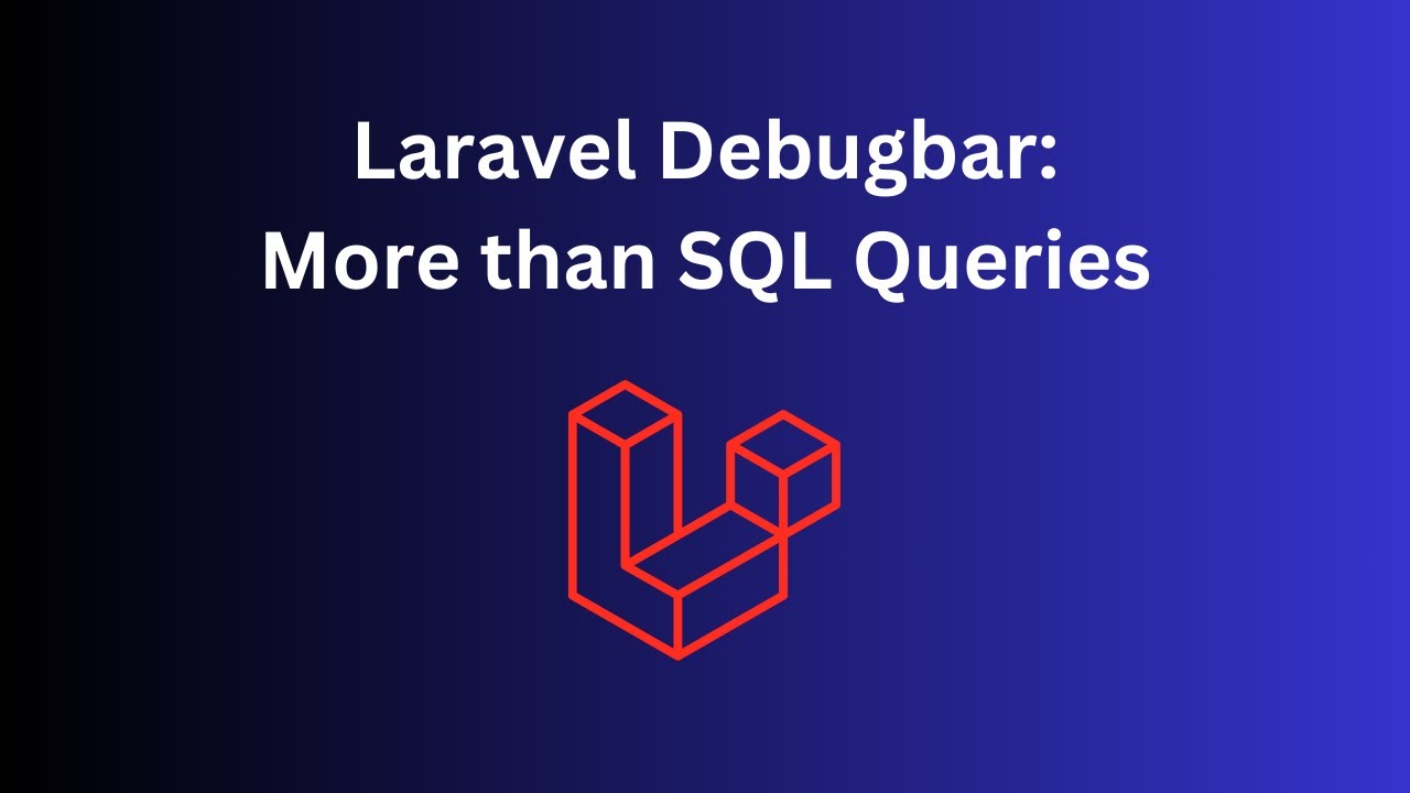 Laravel Debugbar 4 Features You May Not Know Youtube
