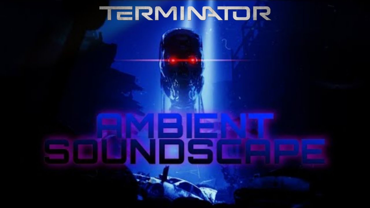 The Terminator Ambient Soundscape Youtube