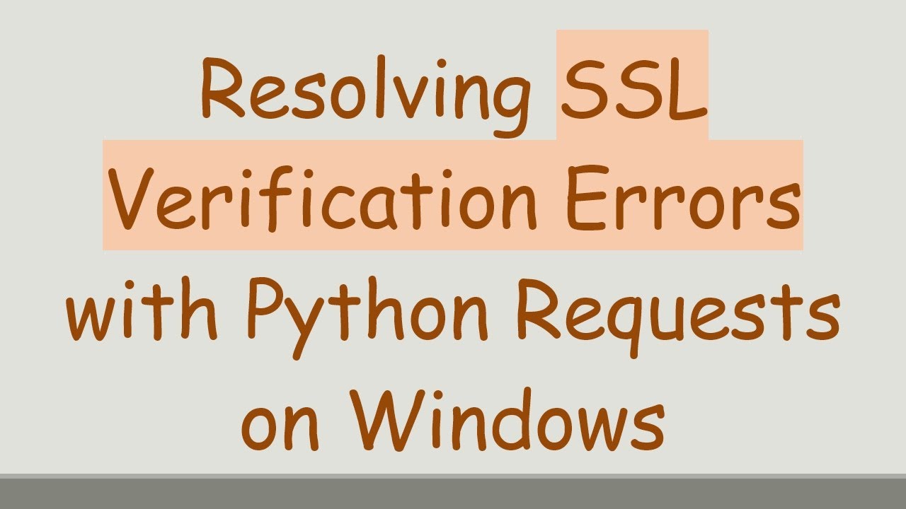 Resolving Ssl Verification Errors With Python Requests On Windows Youtube