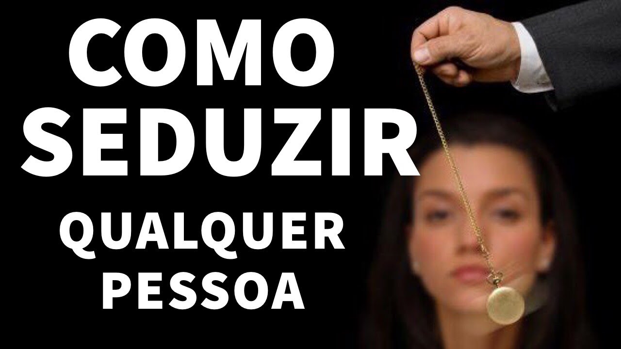 Como Seduzir Qualquer Pessoa Usando O Poder Da Mente Lei Da Atração