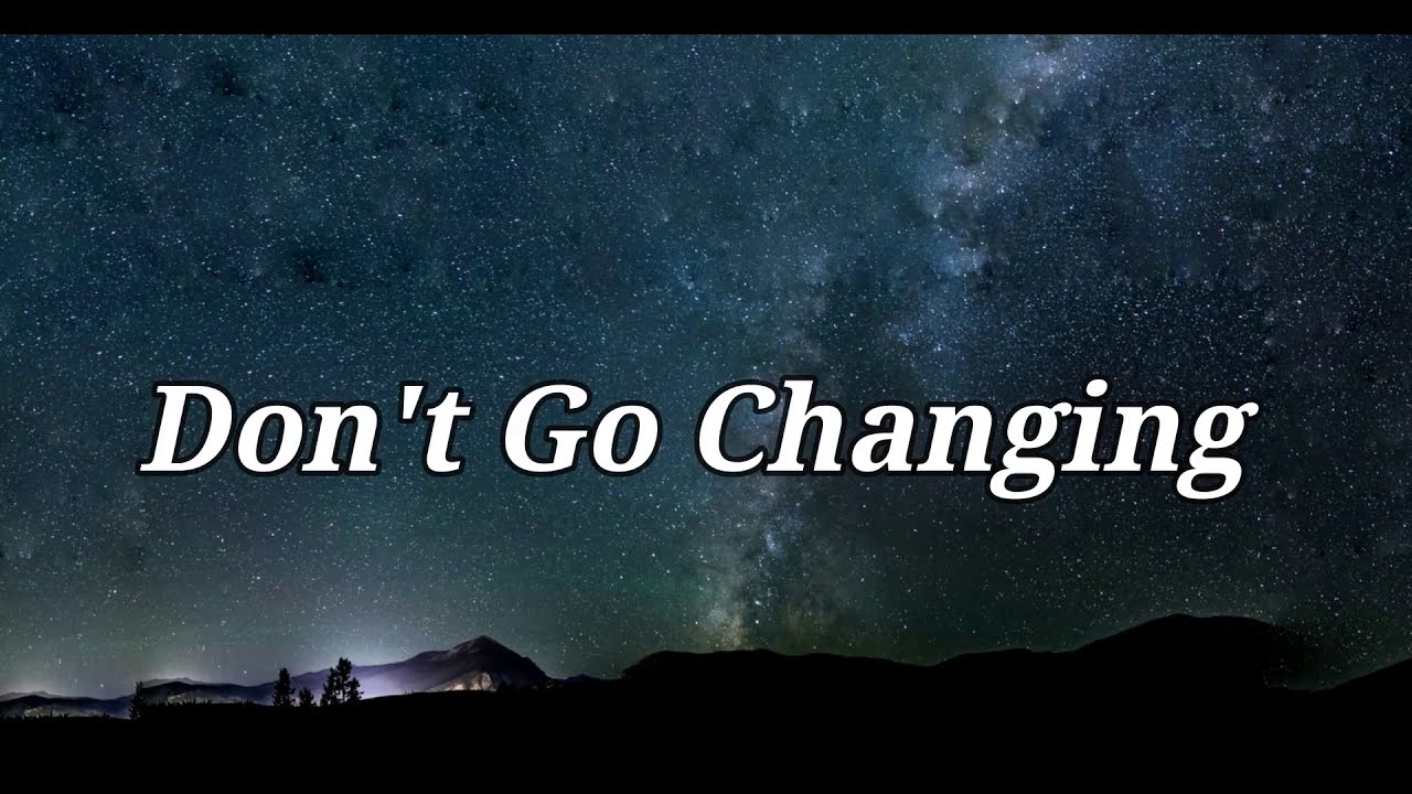 Kip Moore Don T Go Changing Lyrics