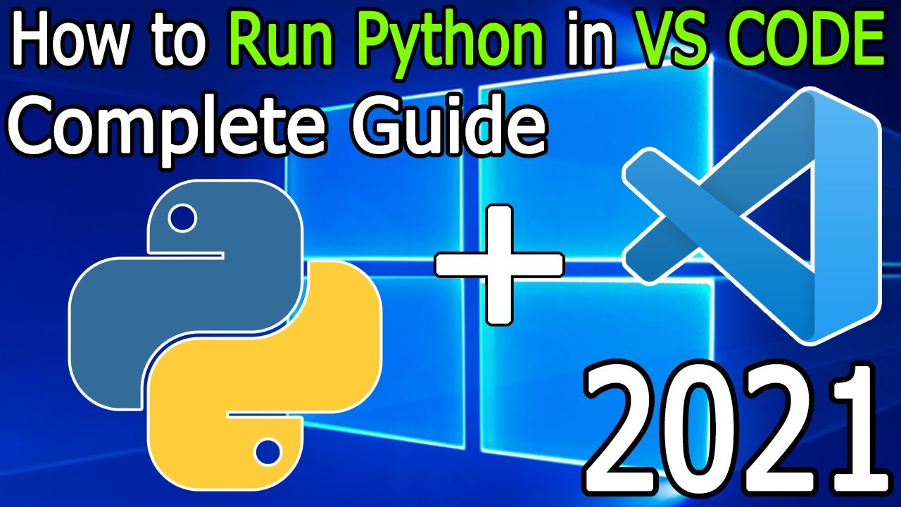 How To Run Python In Visual Studio Code On Windows 10 2021 Update