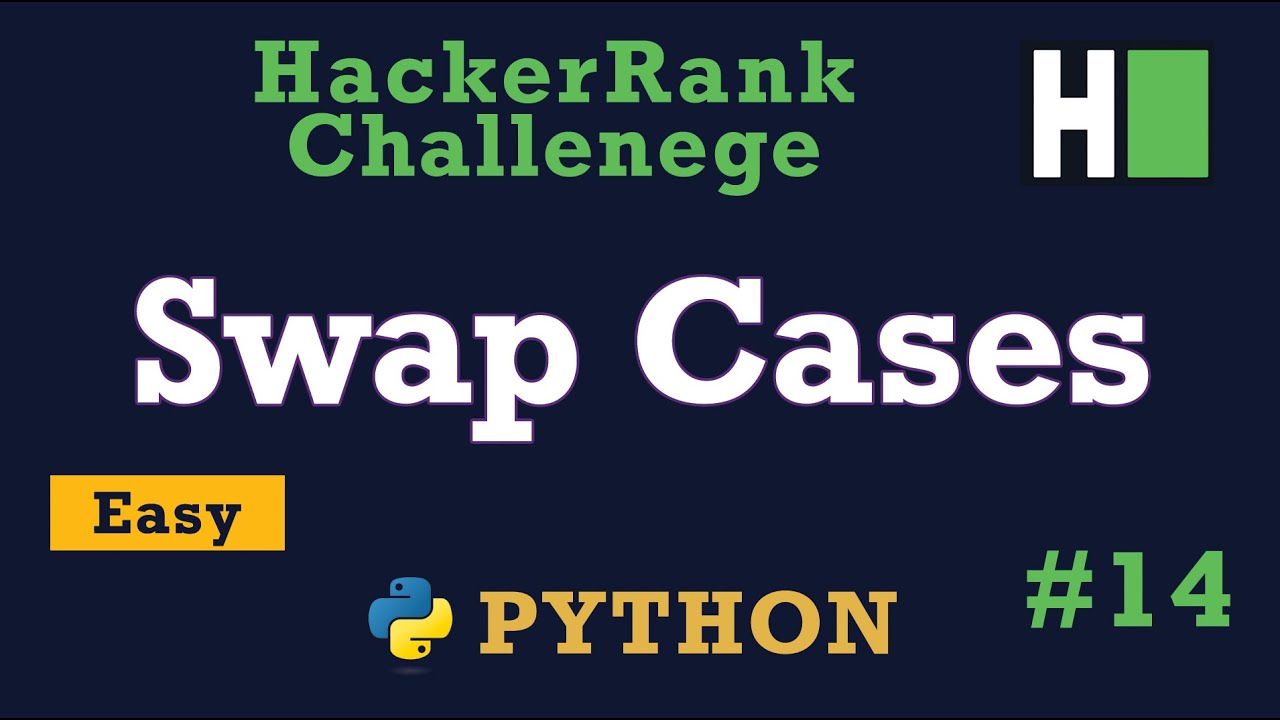 14 Swap Cases Hackerrank Python Solution Explained Youtube