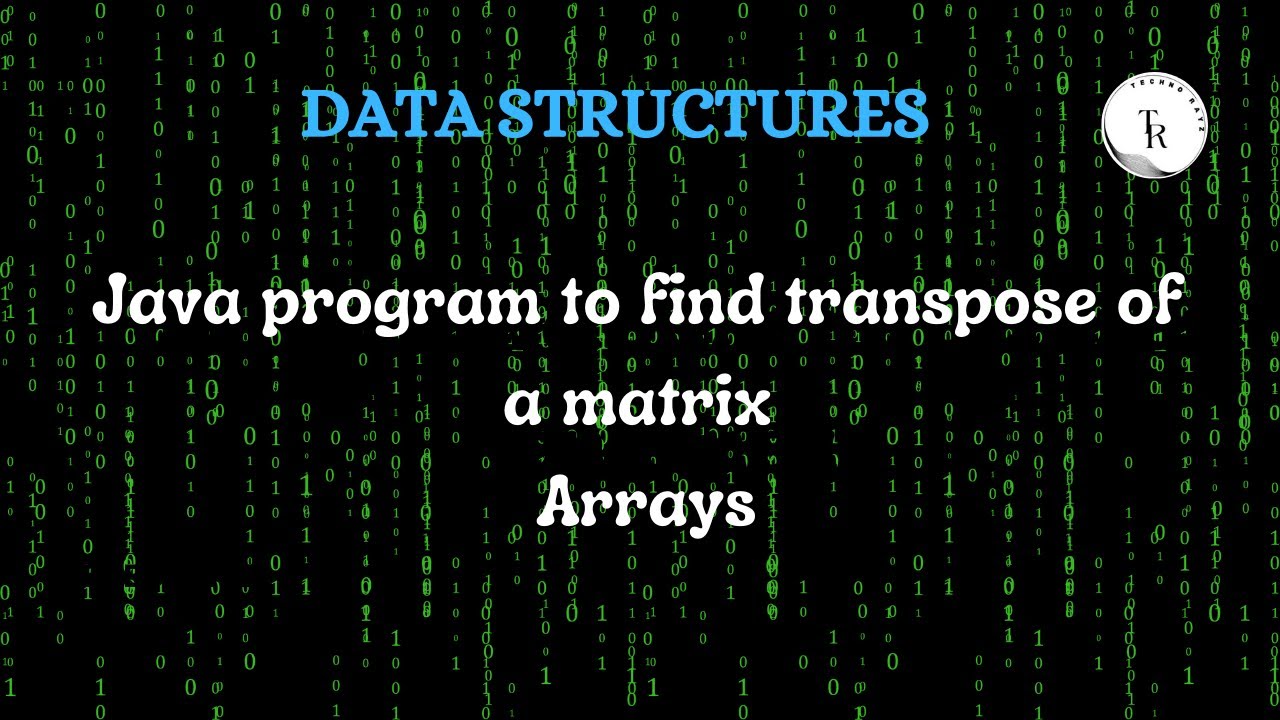 Leture 38 Java Program To Find Transpose Of A Matrix Arrays Youtube