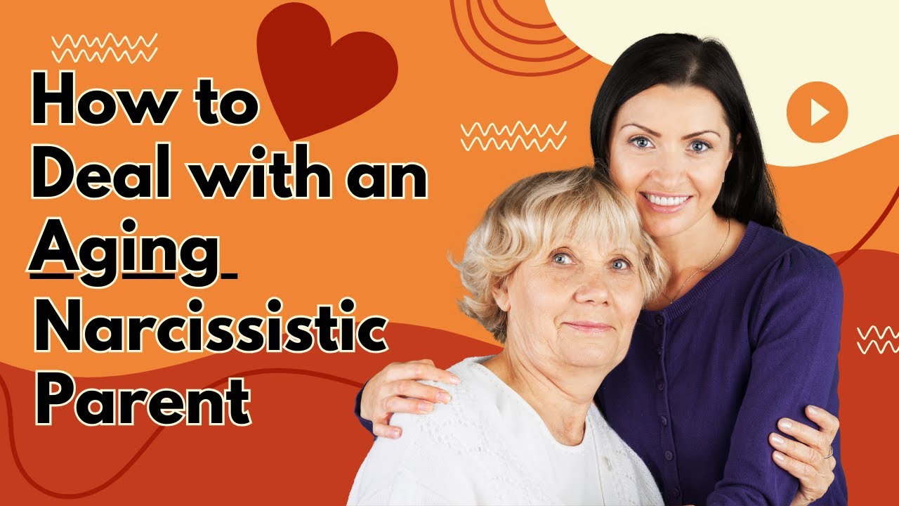 How To Deal With An Aging Narcissistic Parent Youtube