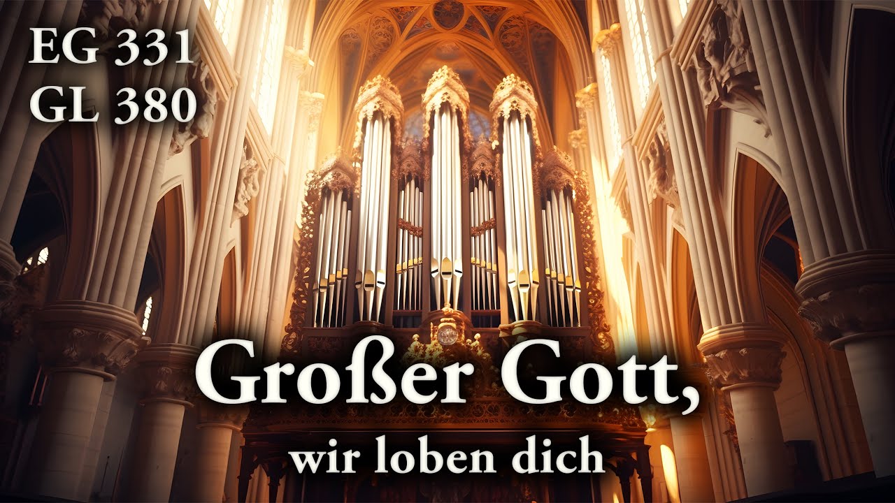 Großer Gott Wir Loben Dich Eg 331 Gl 380 Gemeindelied Orgelmusik