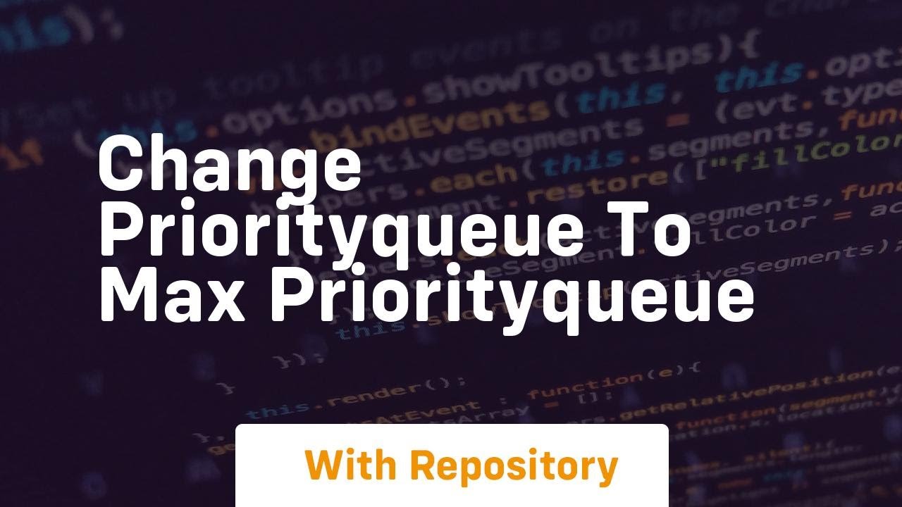 Change Priorityqueue To Max Priorityqueue Youtube