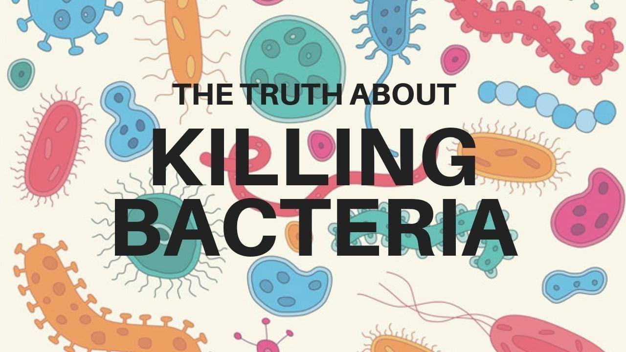 Truth About Killing Bacteria Youtube