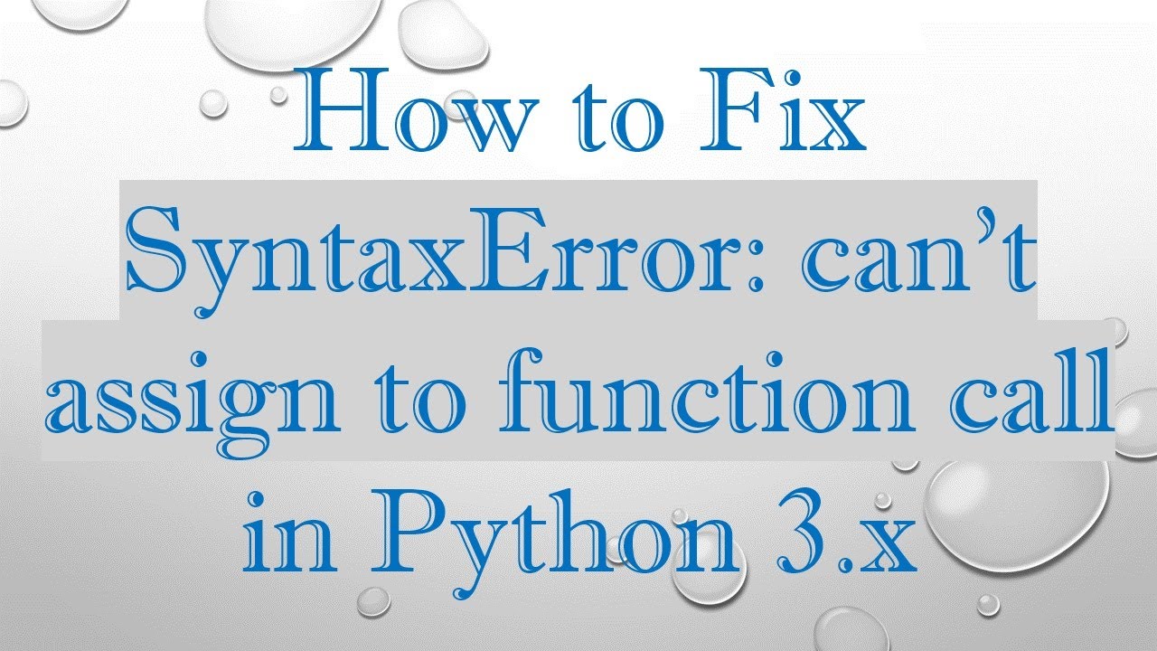 How To Fix Syntaxerror Can T Assign To Function Call In Python 3 X