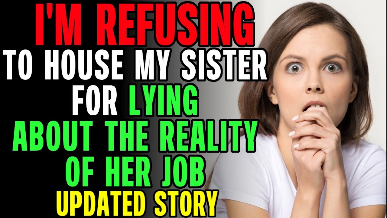 I M Refusing To House My Sister For Lying About Her Job R Relationships