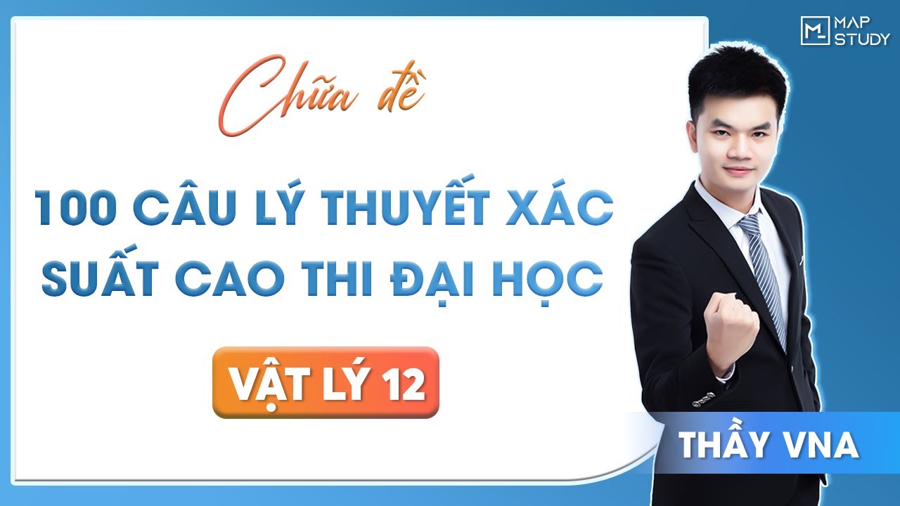 Vбє T Lгѕ 12 Chб A дђб ђ 100 Cг U Lгќ Thuyбєѕt Xгѓc Suбє T Cao Thi дђбє I Hб њc Thбє Y