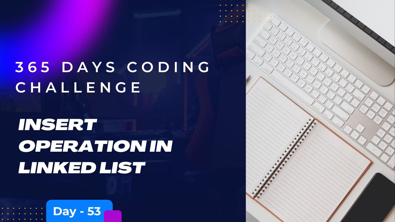 Day 53 Of 365 Days Coding Challenge Insert Linked List Youtube