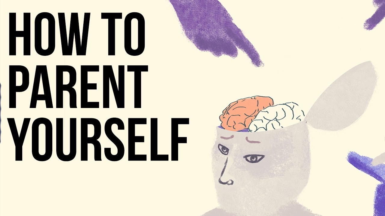 How To Parent Yourself Youtube
