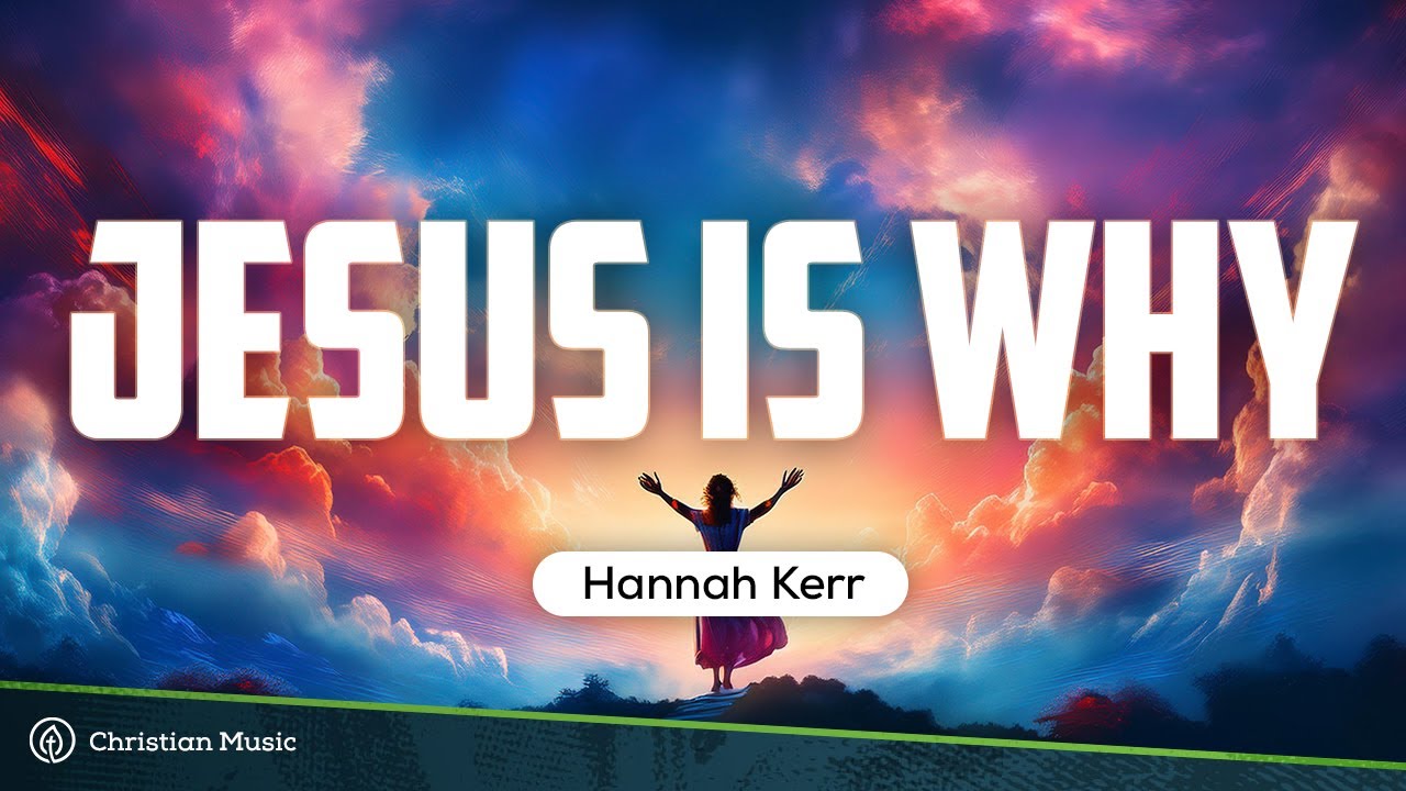 Hannah Kerr Jesus Is Why Lyrics Youtube