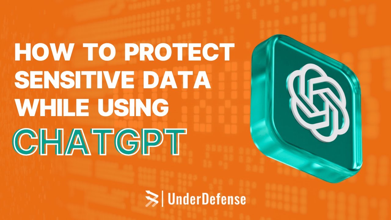 How To Protect Sensitive Data While Using Chatgpt Underdefense Demo