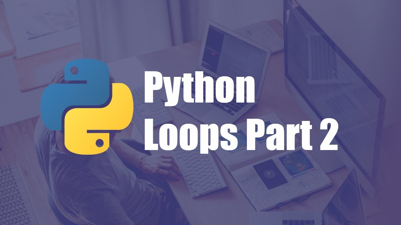 13 Python Loops Part 2 التكرار في بايثون الجزء الثاني Youtube