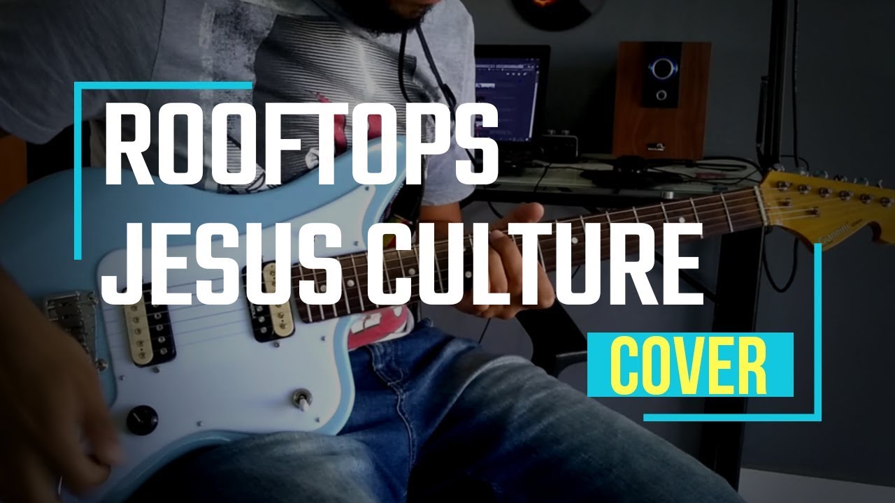 Jesus Culture Rooftops Guitar Cover Youtube