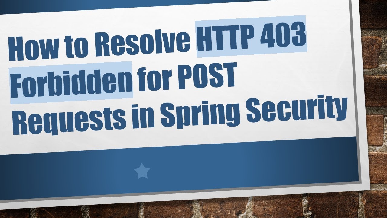 How To Resolve Http 403 Forbidden For Post Requests In Spring Security