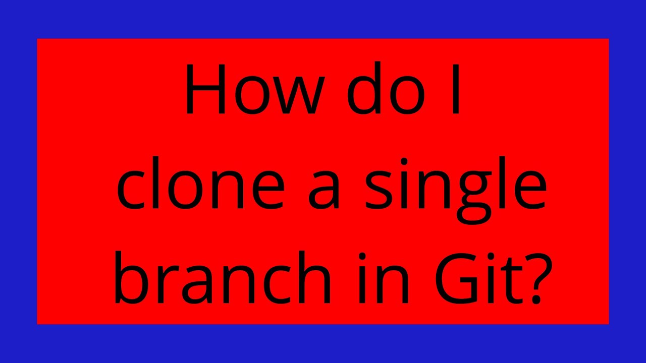 How Do I Clone A Single Branch In Git Youtube
