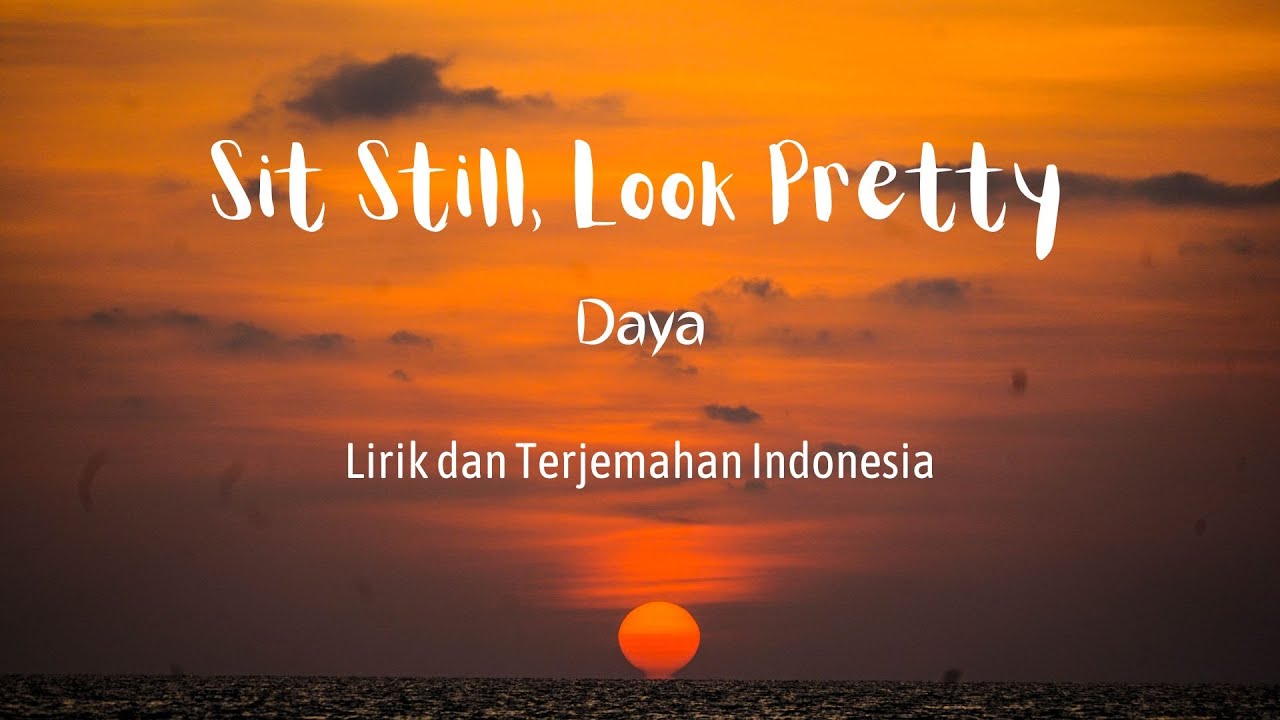 Sit Still Look Pretty Daya Video Lirik Dan Terjemahan Indonesia I