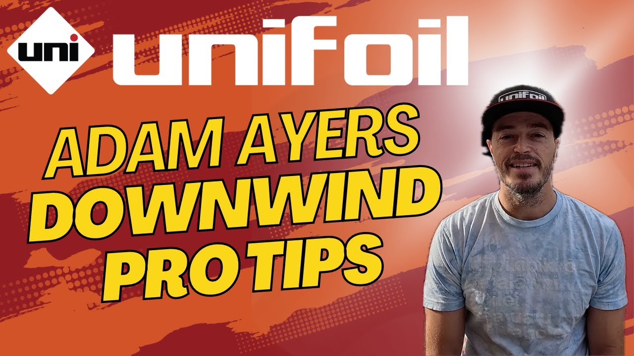 Unifoil Team Rider Adam Ayers Downwind Pro Tips Youtube