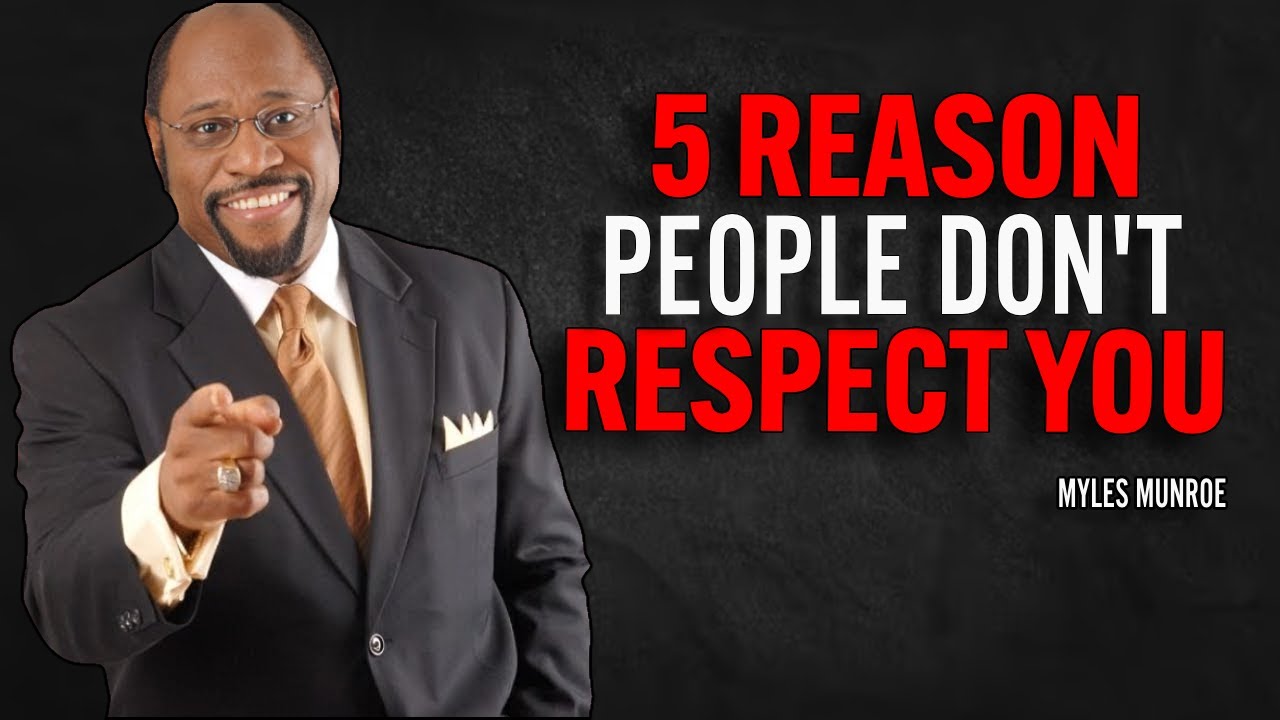 5 Reason People Don T Respect You Myles Munroe Motivation Speech