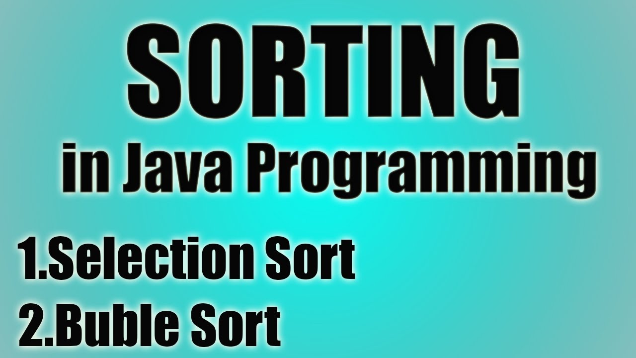 Sorting Arrays In Java Tutorial Selection Sort And Bubble Sort
