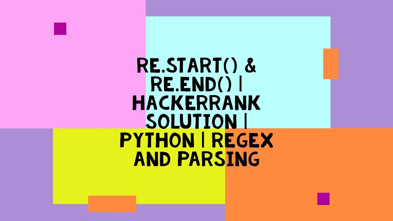 Re Start Re End Hackerrank Solution Python Regex And