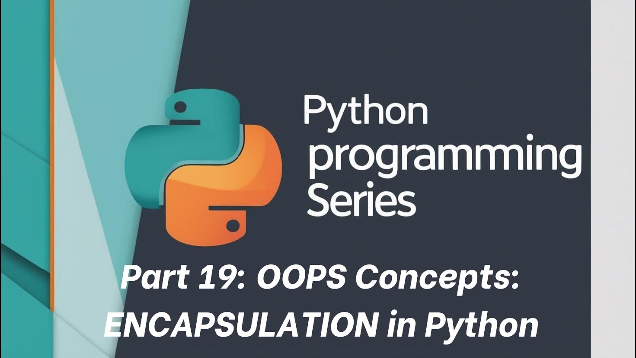 Python Tutorial Part 19 Oops Concepts Encapsulation In Python Youtube