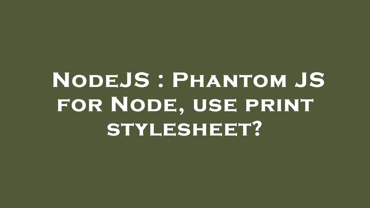 Nodejs Phantom Js For Node Use Print Stylesheet Youtube