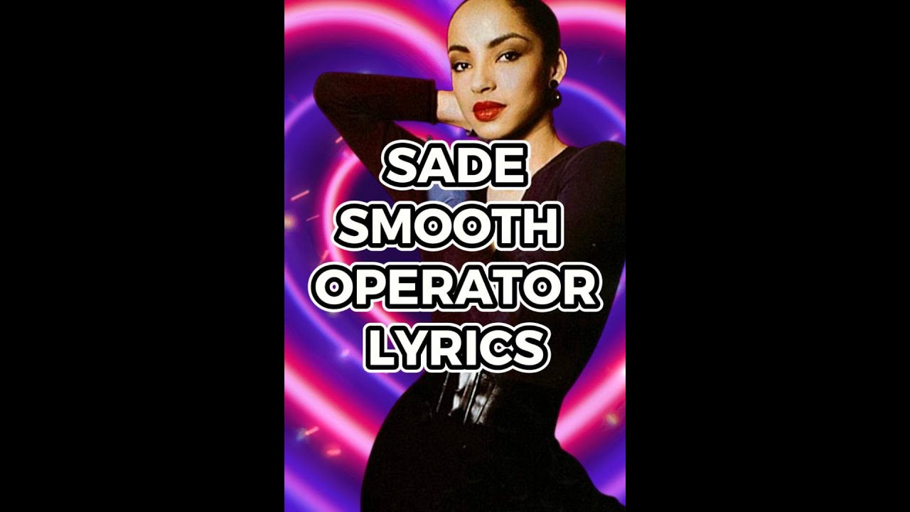 Sade Smooth Operator Lyrics Youtube
