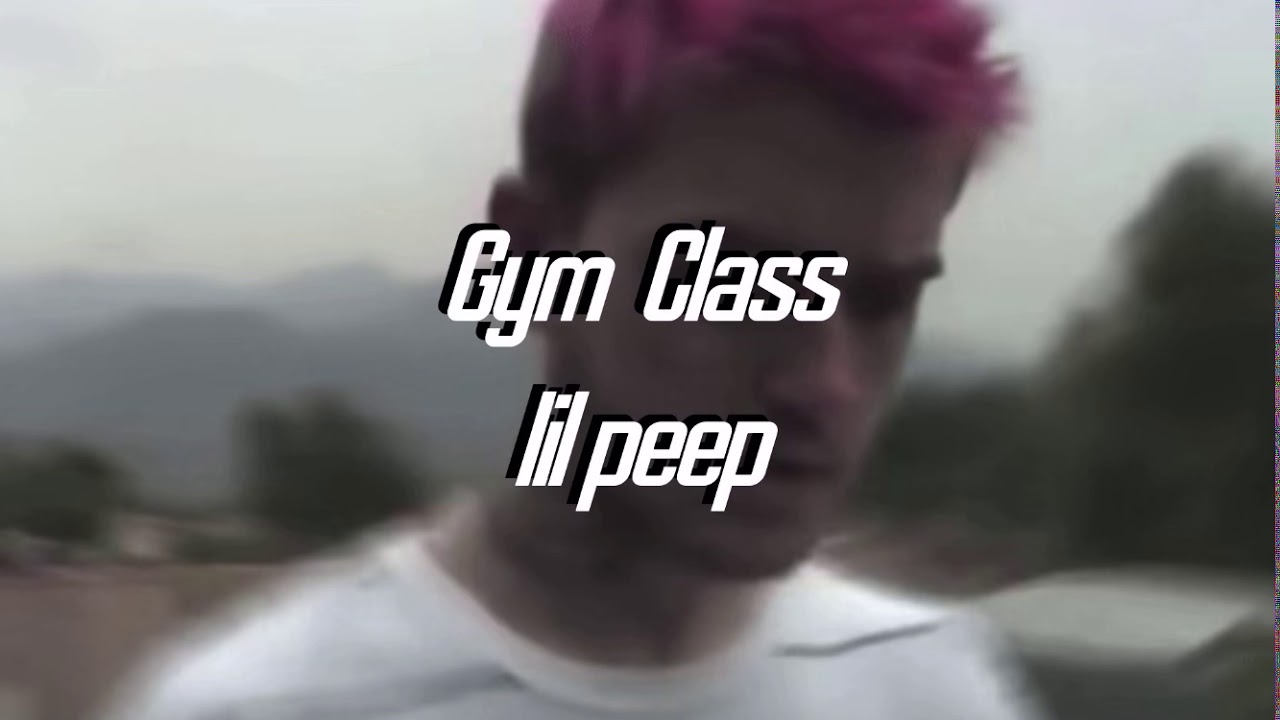 Lil Peep Gym Class Lyrics Youtube