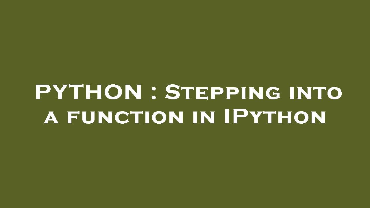 Python Stepping Into A Function In Ipython Youtube