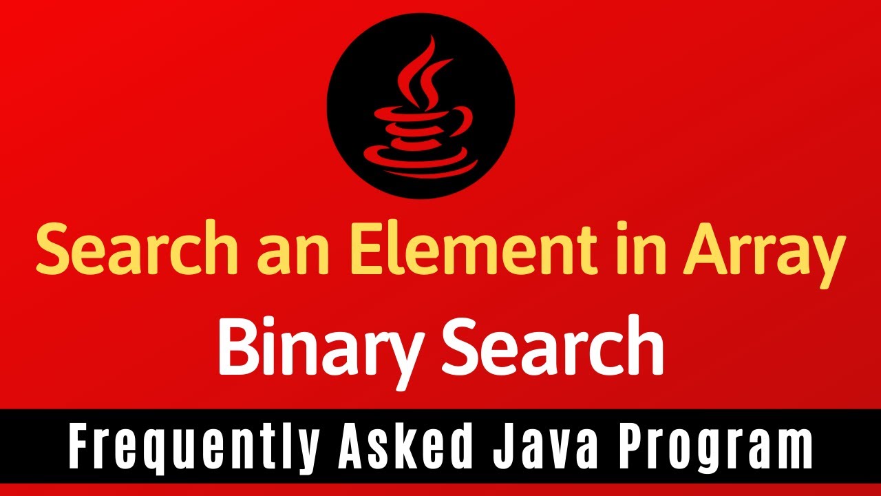 Frequently Asked Java Program 21 Searching An Element In Array