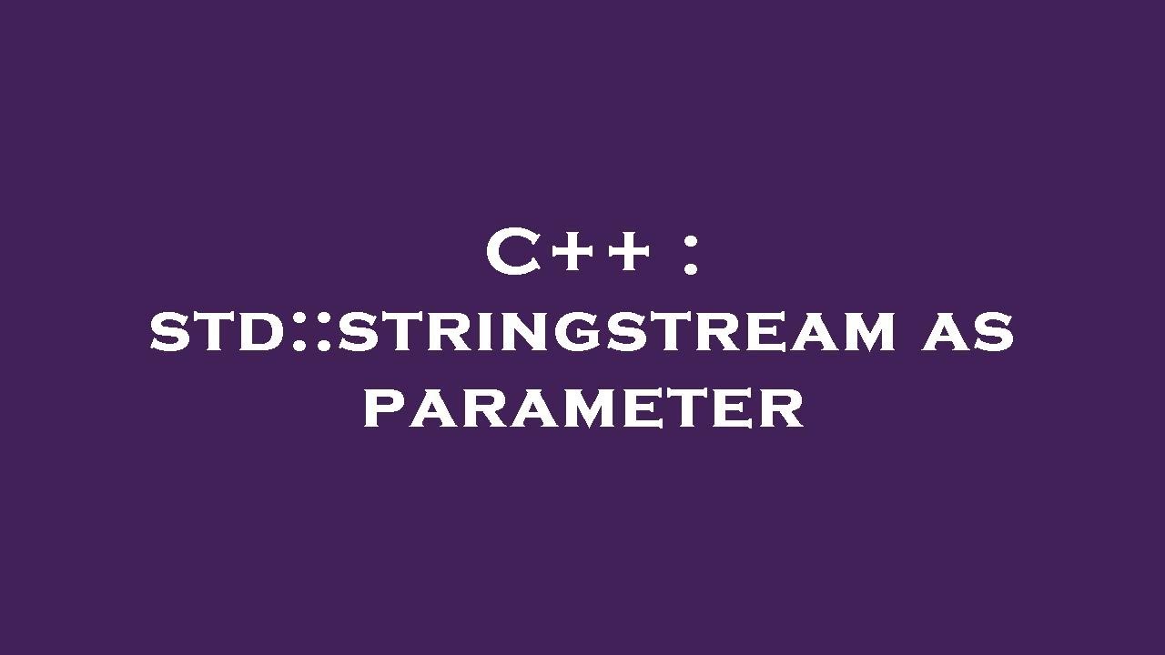 C Std Stringstream As Parameter Youtube