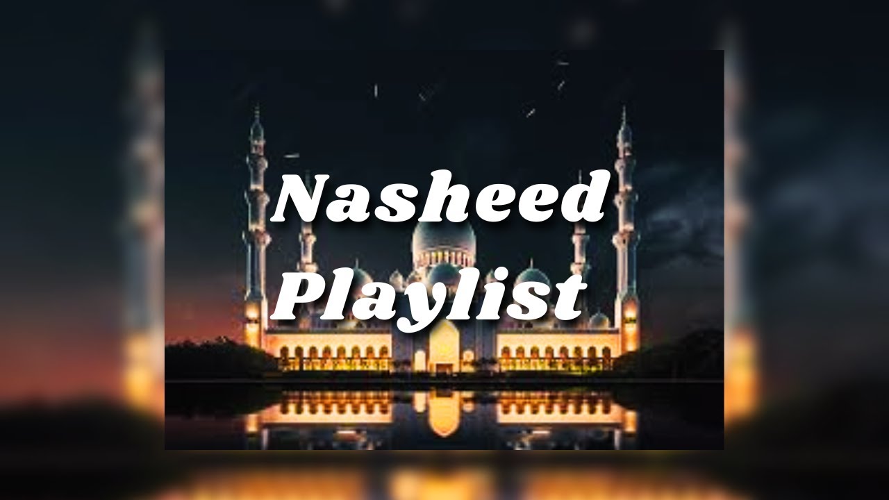 The Best Nasheed Playlist No Music Halal Youtube