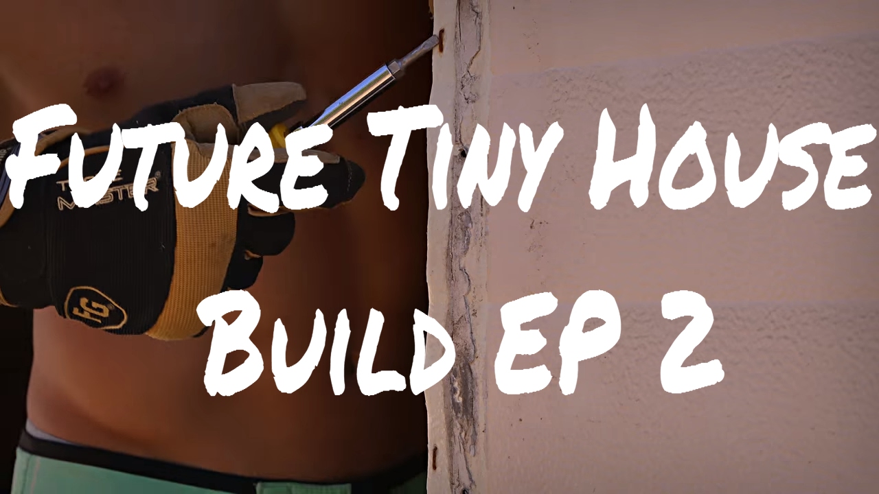 My Future Tiny Home Build Episode 2 Youtube