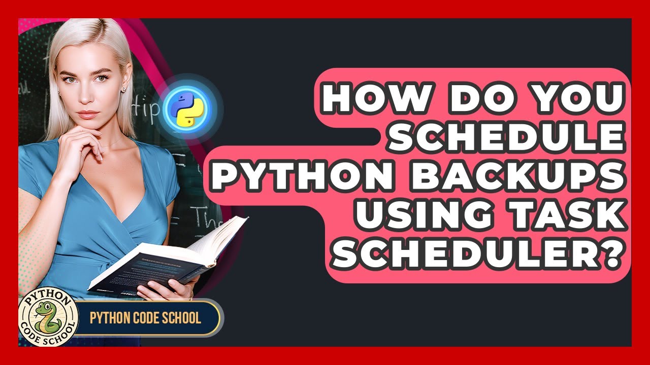 How Do You Schedule Python Backups Using Task Scheduler Python Code