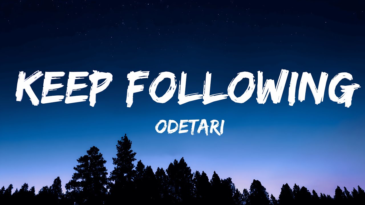 Odetari Keep Following Lyrics Youtube