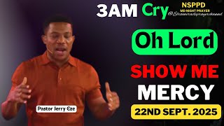 Oh Lord Show Me Mercy Monday 3am Cry For Mercy Pastor Jerry Eze 22nd ...