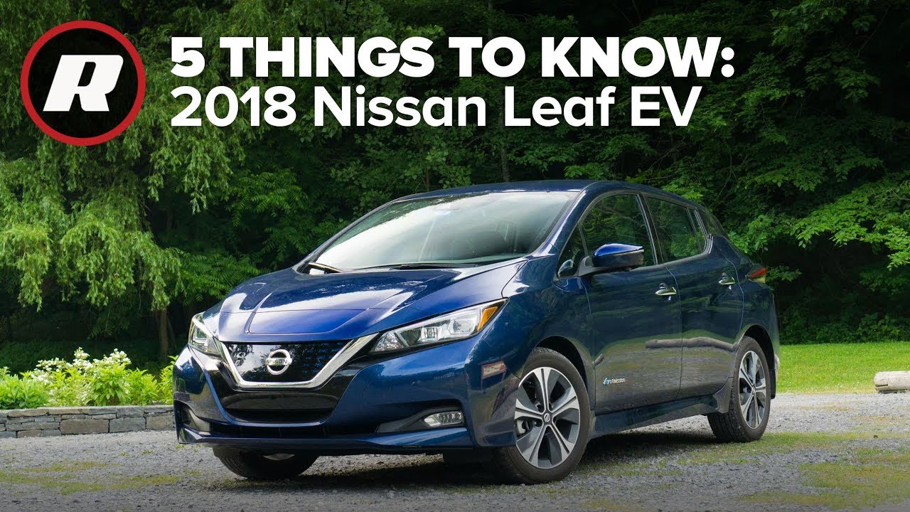 2018 Nissan Leaf Ev 5 Things To Know Youtube