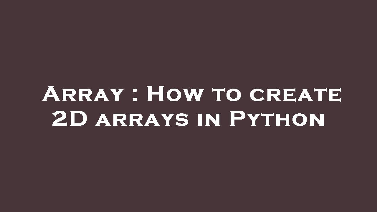 Array How To Create 2d Arrays In Python Youtube