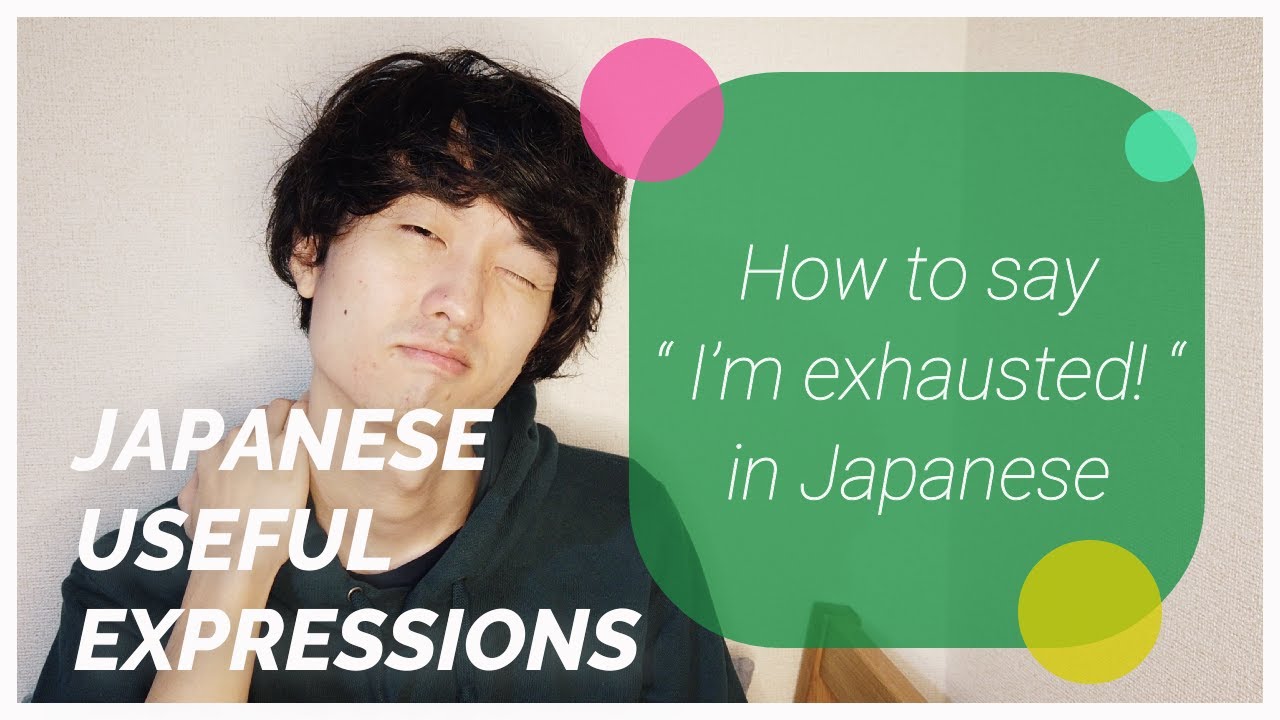 Useful Japanese Expressions How To Say I M Exhausted In Japanese